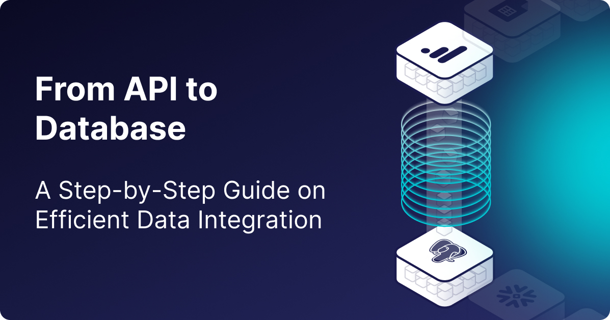 From API to Database: A Step-by-Step Guide on Efficient Data Integration | Airbyte